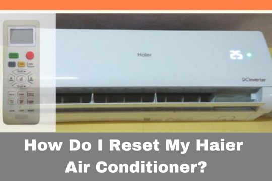How Do I Reset My Haier Air Conditioner | Smart AC Solutions