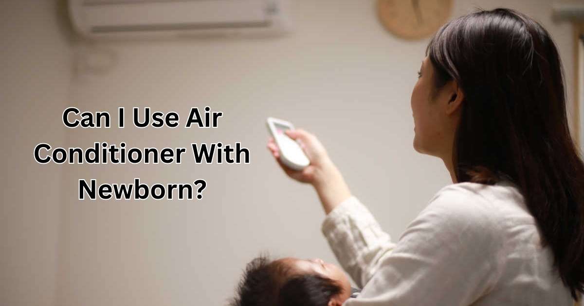 Can I Use Air Conditioner With Newborn? Parents Need To Know