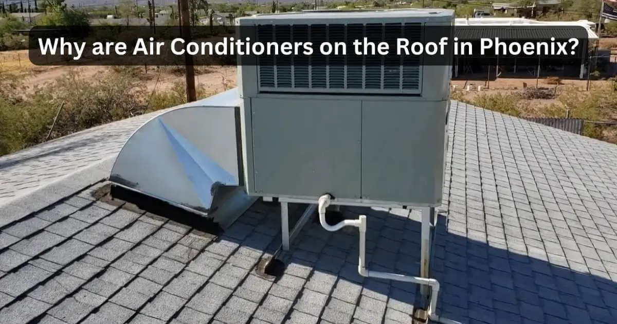Why Are Air Conditioners On The Roof In Phoenix? Know The Science