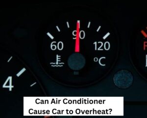 Can Air Conditioner Cause Car To Overheat?