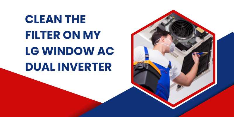 How To Clean Filter On Lg Window Air Conditioner?