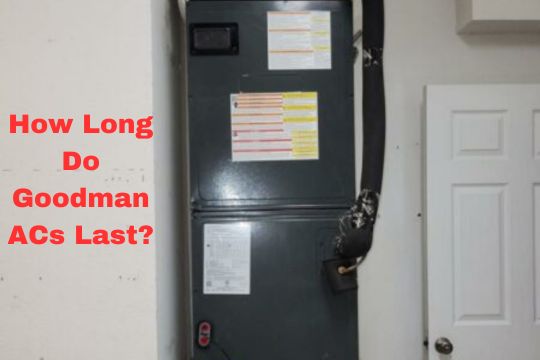 How Long Do Goodman Air Conditioners Last? | Smart AC Solutions