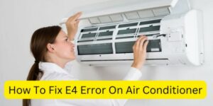 How To Fix The E4 Error Code On Your Air Conditioner?